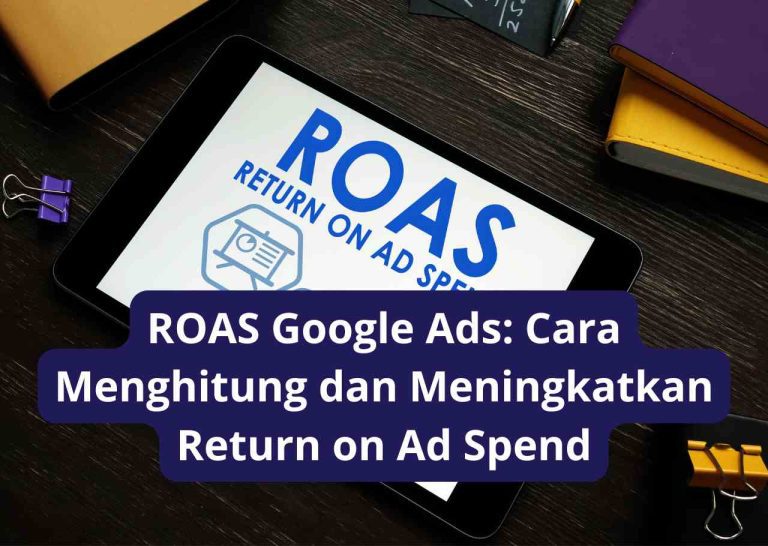 ROAS Google Ads: Cara Menghitung dan Meningkatkan Return on Ad Spend